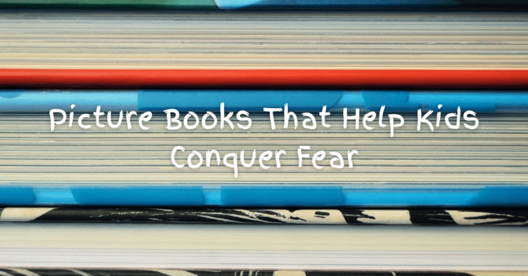 Picture Books That Help Kids Conquer Fear – Elisa Downing
